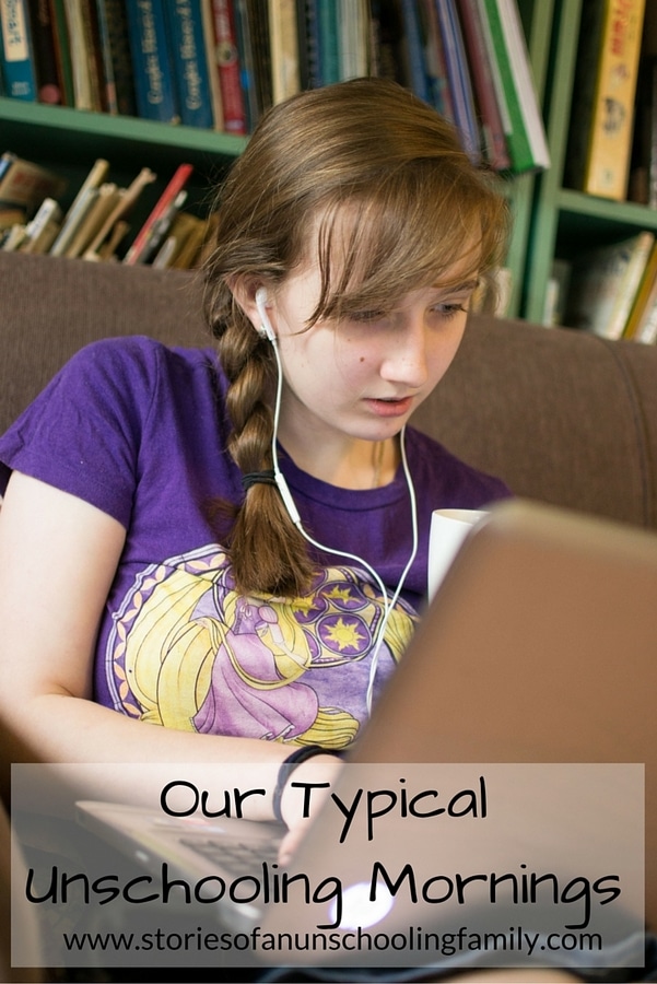 Our Typical Unschooling Mornings - Stories of an Unschooling Family